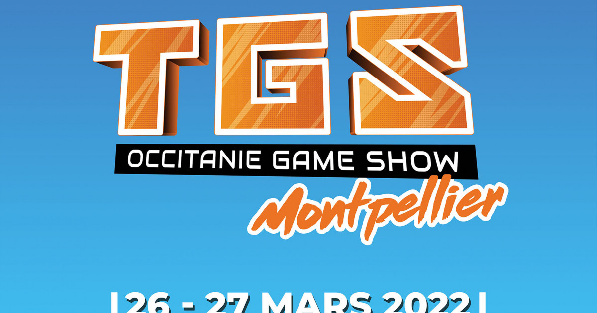 TGS Montpellier Occitanie Game Show - Du 26 au 27 mars 2022 - Région Occitanie / Pyrénées ...