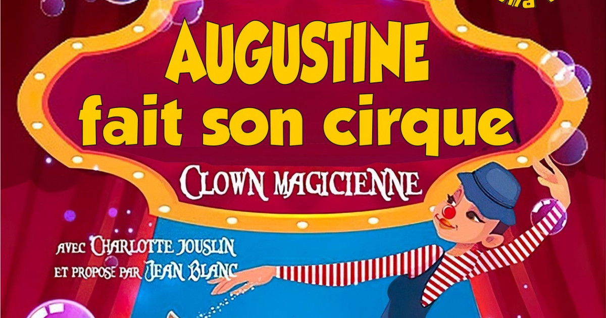 AUGUSTINE FAIT SON CIRQUE - Clown & magie pour les 3-6 ans - Du 10 au ...